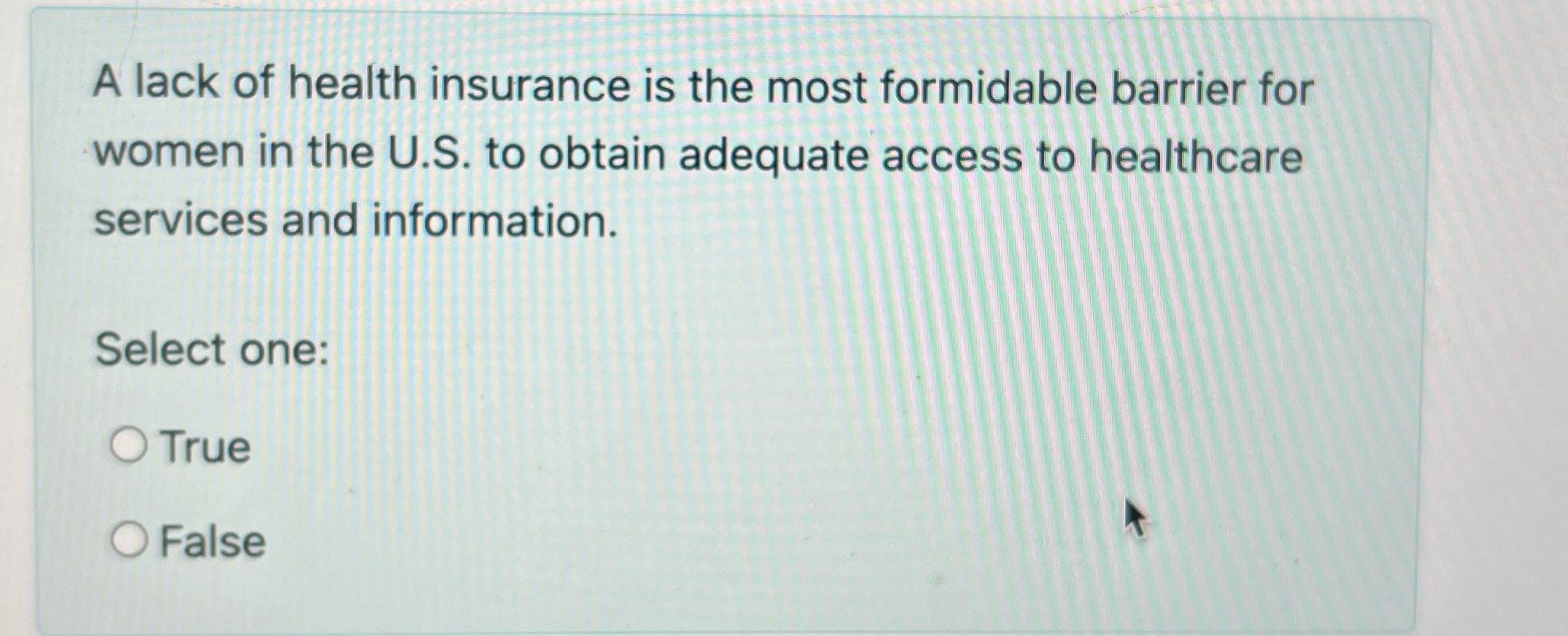 Solved A lack of health insurance is the most formidable | Chegg.com