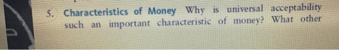 Solved 5. Characteristics of Money Why is universal | Chegg.com