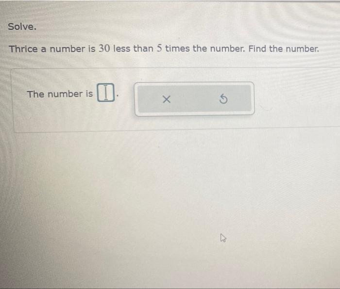 Solved Solve. Thrice a number is 30 less than 5 times the | Chegg.com
