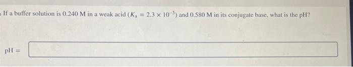 Solved If a buffer solution is 0.240M in a weak acid | Chegg.com