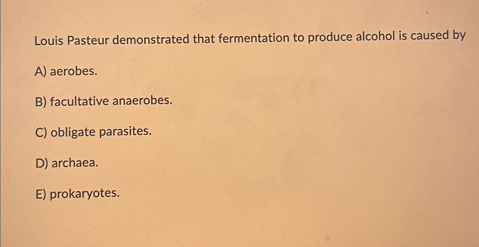 Solved Louis Pasteur demonstrated that fermentation to | Chegg.com