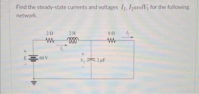 Solved Find the steady-state currents and voltages 11, Land | Chegg.com