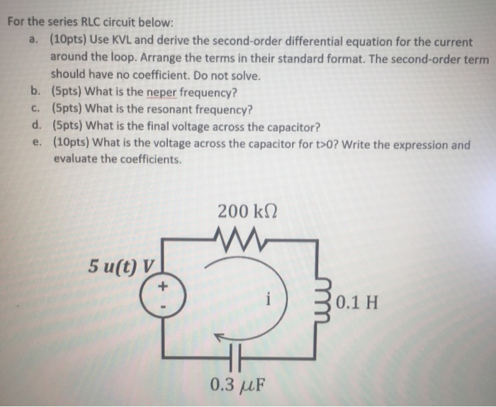 Solved For the series RLC circuit below: a. (10pts) Use KVL | Chegg.com