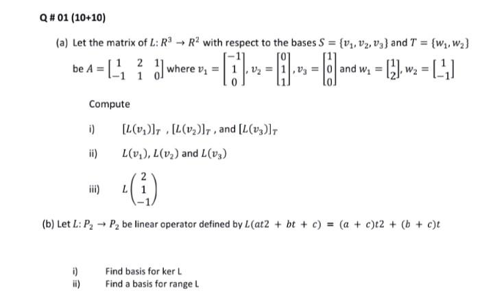Solved Q#01 (10+10) (a) Let the matrix of L: R3 R2 with | Chegg.com