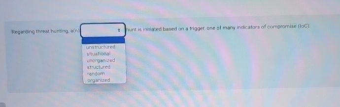 Solved Regarding threat hunting, a(n) ﻿hunt is initiated | Chegg.com