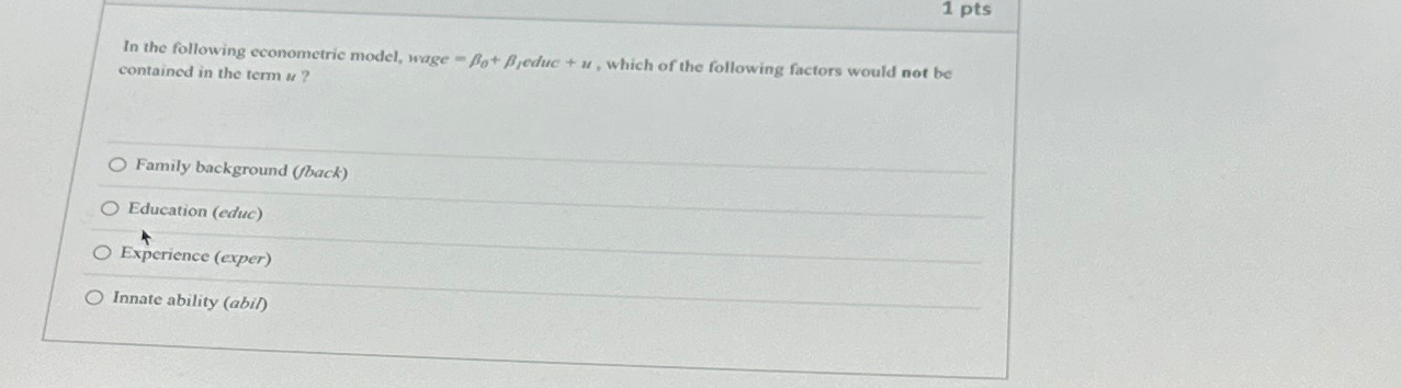 Solved 1 ﻿ptsIn the following econometric model, wage | Chegg.com