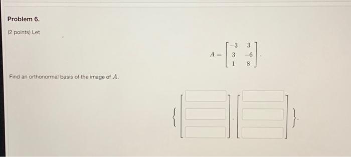 Solved Problem 6. (2 points) Let A=⎣⎡−3313−68⎦⎤ Find an | Chegg.com