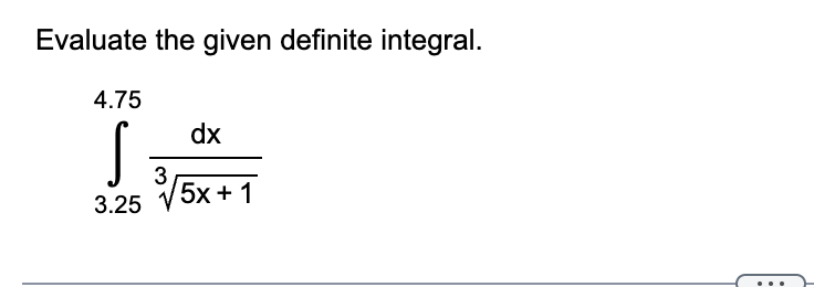 Solved Evaluate the given definite integral.∫3.254.75dx5x+13 | Chegg.com