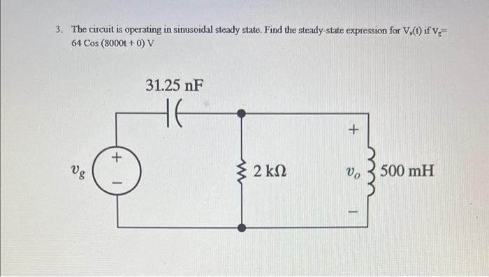 Solved 3. The circuit is operating in sinusoidal steady | Chegg.com Solved 3. The circuit is operating in sinusoidal steady | Chegg.com