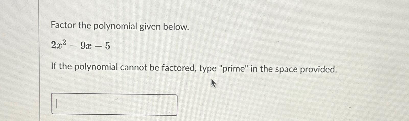 Solved Factor the polynomial given below.2x2-9x-5If the | Chegg.com