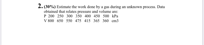 Solved 2.(30%) Estimate the work done by a gas during an | Chegg.com
