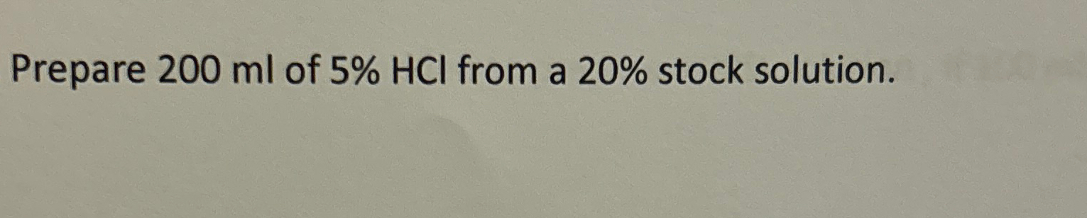 Solved Prepare 200ml ﻿of 5%HCl ﻿from a 20% ﻿stock solution. | Chegg.com