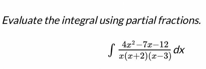 Solved Evaluate the integral using partial fractions. | Chegg.com