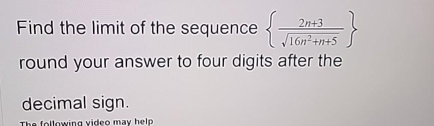 Solved Find the limit of the sequence {2n+316n2+n+52} ﻿round | Chegg.com