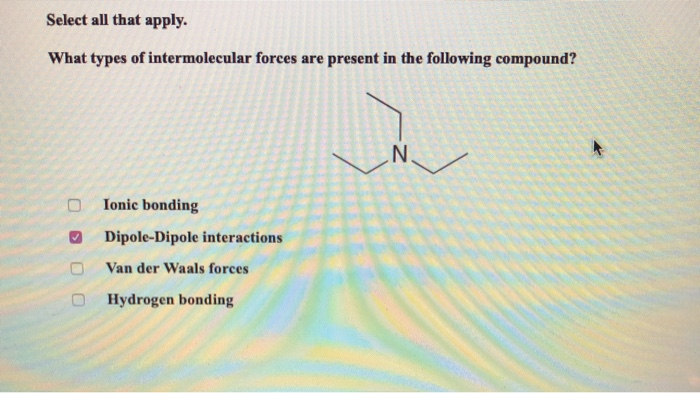 Solved Select all that apply. What types of intermolecular | Chegg.com