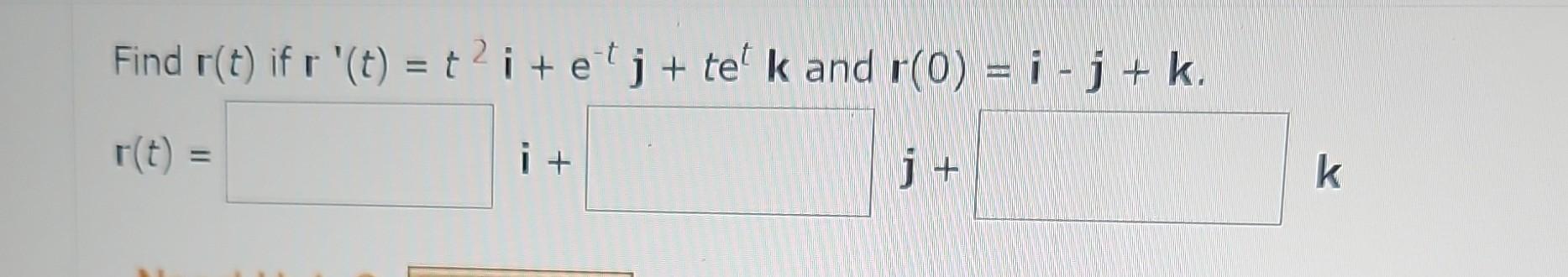 Find r(t) if r′(t)=t2i+e−tj+tetk and r(0)=i−j+k r(t)= | Chegg.com