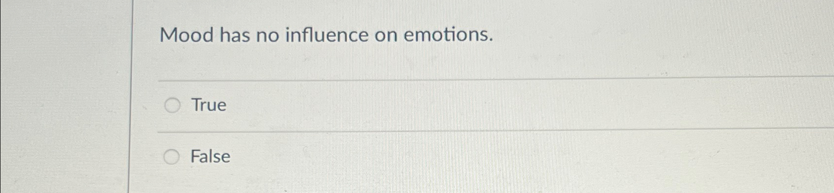 Solved Mood has no influence on emotions.TrueFalse | Chegg.com