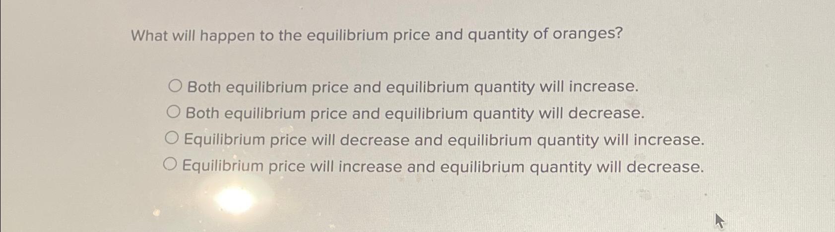 Solved What will happen to the equilibrium price and | Chegg.com