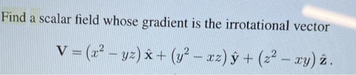 Solved Find a scalar field whose gradient is the | Chegg.com