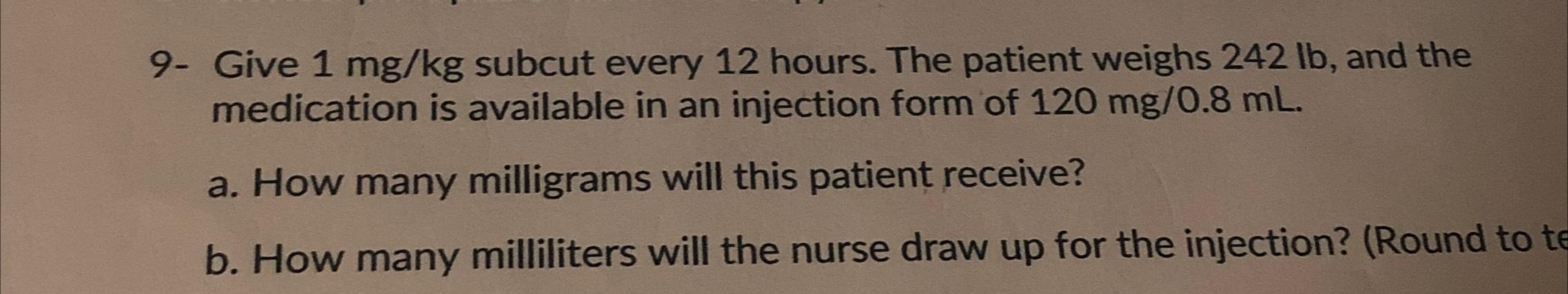 Solved 9- ﻿Give 1mgkg ﻿subcut every 12 ﻿hours. The patient | Chegg.com
