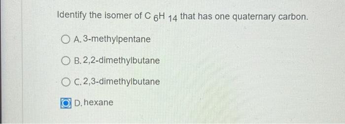 Solved Identify the isomer of C 6H 14 that has one | Chegg.com