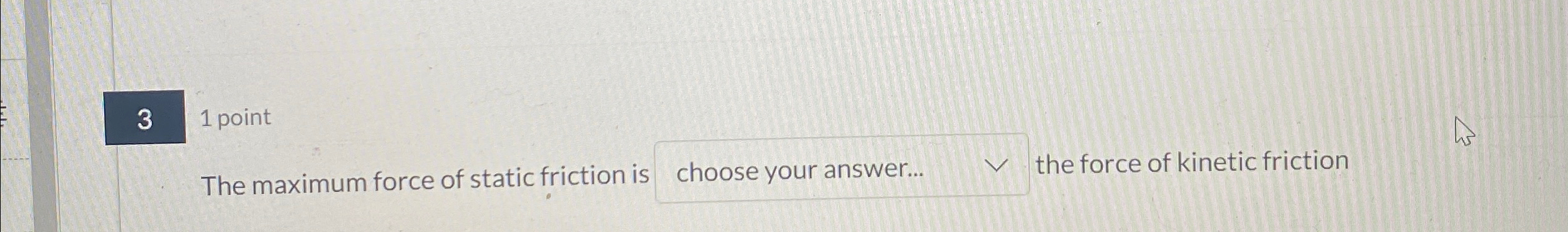 Solved The maximum force of static friction is the force of | Chegg.com