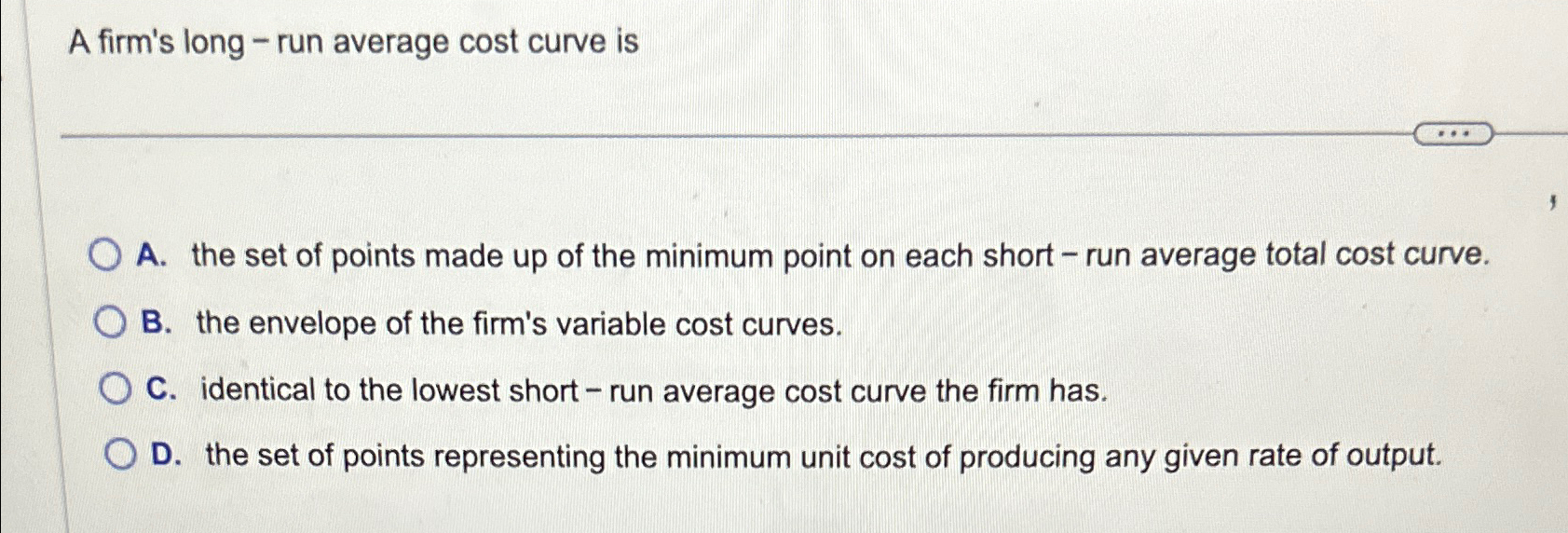Solved A firm's long - ﻿run average cost curve isA. ﻿the set | Chegg.com