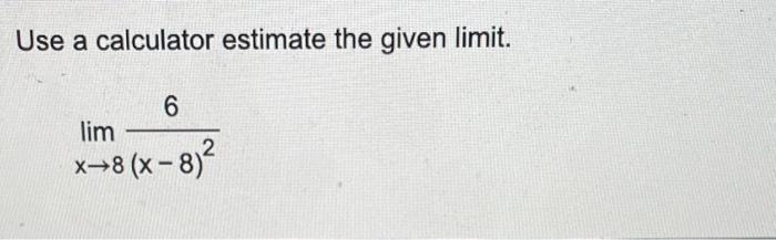 Solved Use a calculator estimate the given limit. | Chegg.com