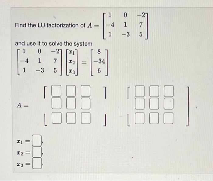 Solved Find the LU factorization of A=⎣⎡1−4101−3−275⎦⎤ and | Chegg.com