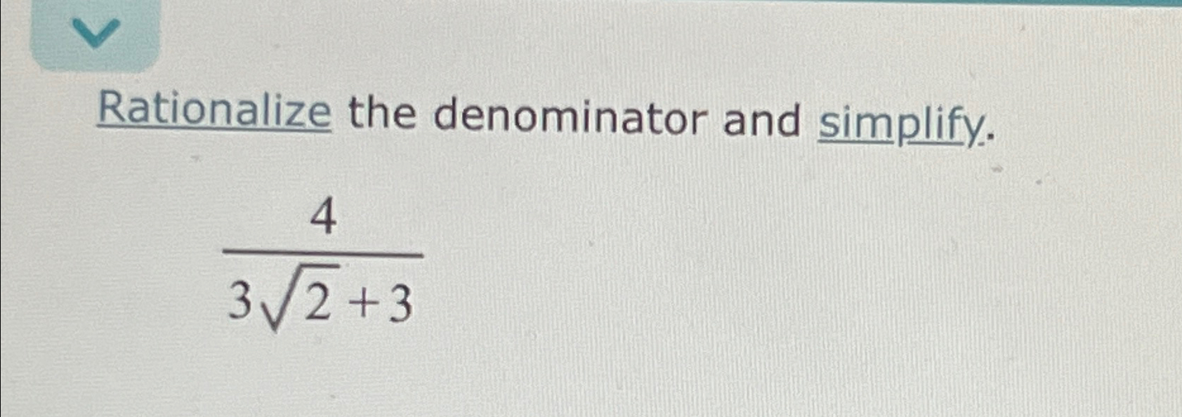 Solved Rationalize the denominator and simplify.4322+3 | Chegg.com