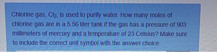 Solved Chlorine gas, Cl2, is used to purify water. How many | Chegg.com