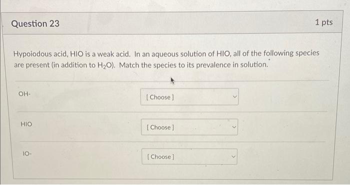 Solved Question 23 1 pts Hypoiodous acid, HIO is a weak | Chegg.com