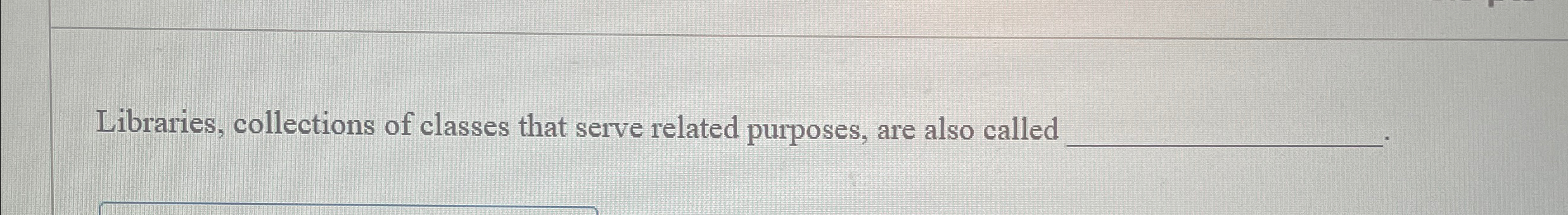 Solved Libraries, collections of classes that serve related | Chegg.com