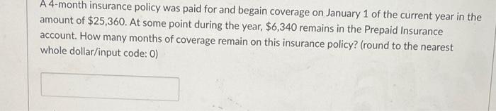 Solved A 4-month insurance policy was paid for and begain | Chegg.com