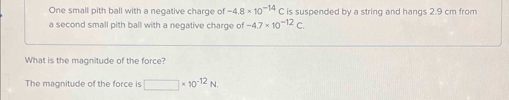 Solved One small pith ball with a negative charge of | Chegg.com