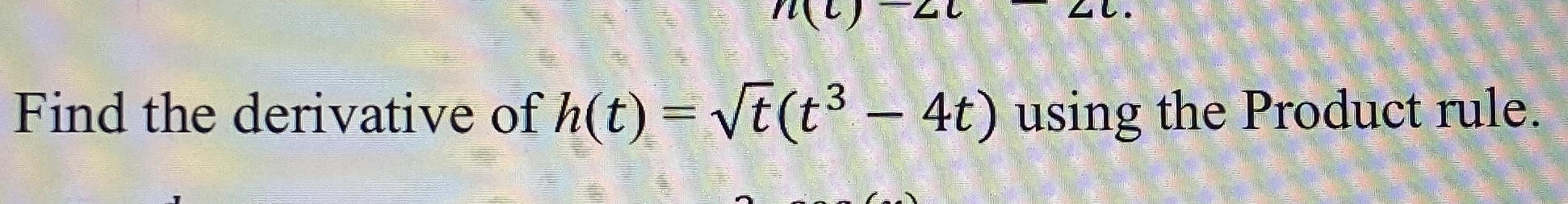 Solved Find the derivative of h(t)=t2(t3-4t) ﻿using the | Chegg.com