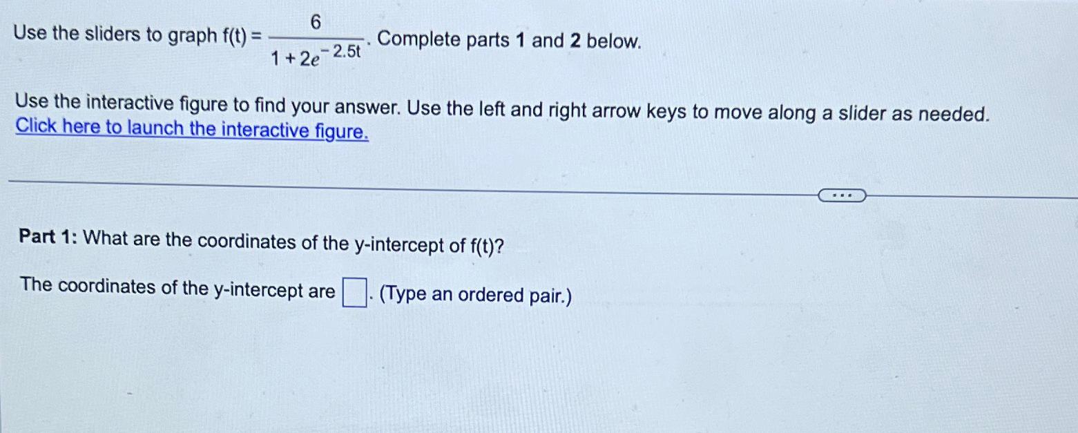 Solved Use the sliders to graph f(t)=61+2e-2.5t. ﻿Complete | Chegg.com