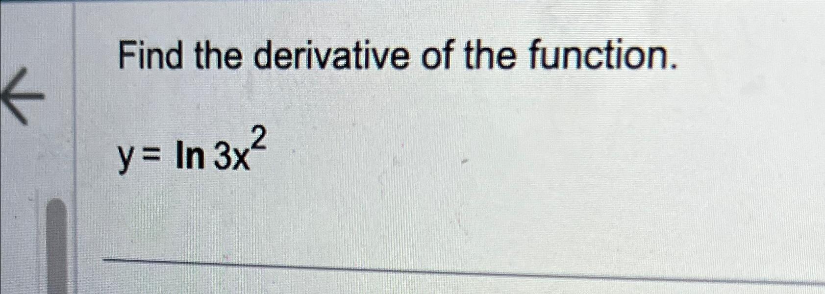 Solved Find the derivative of the function.y=ln3x2 | Chegg.com