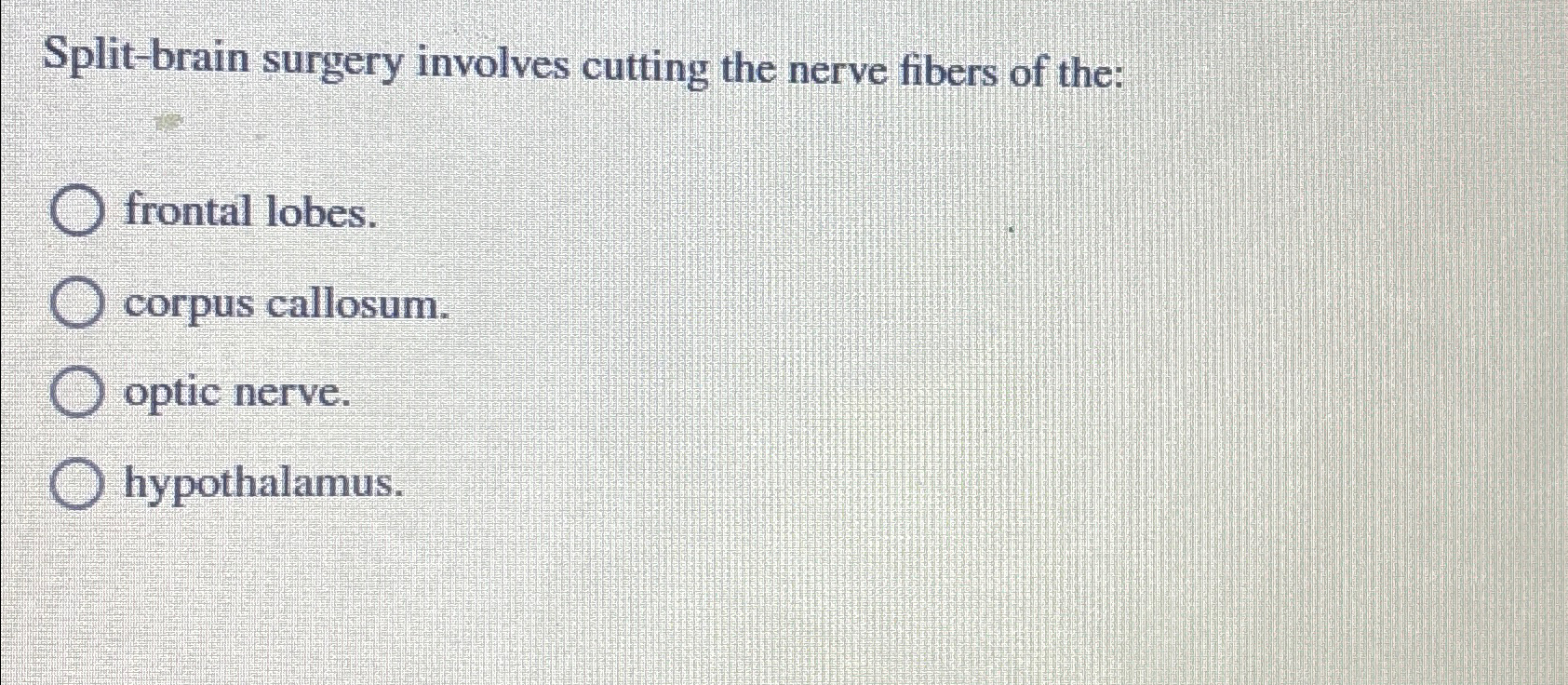 Solved Split-brain surgery involves cutting the nerve fibers | Chegg.com