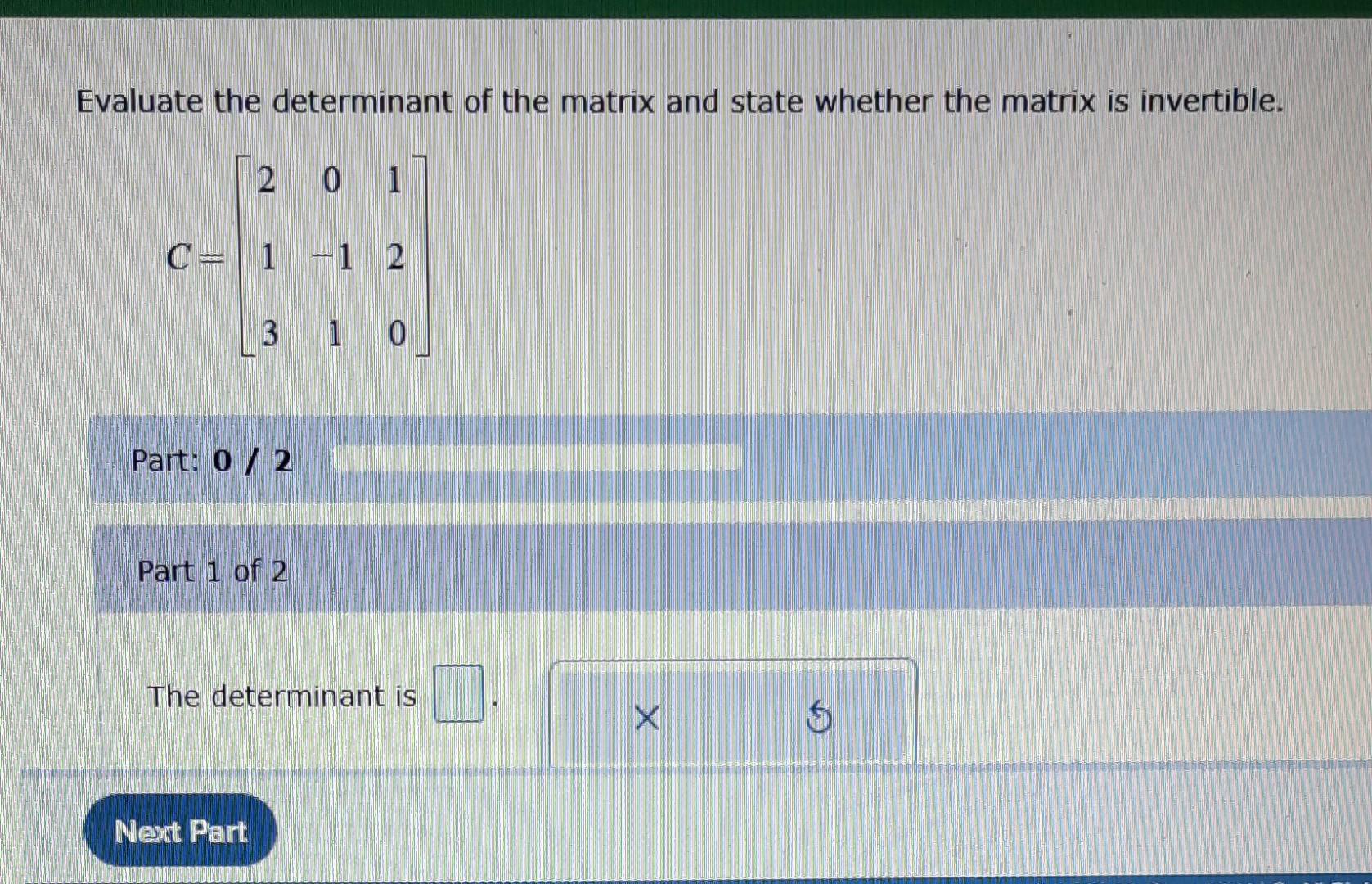 Solved Evaluate the determinant of the matrix and state | Chegg.com