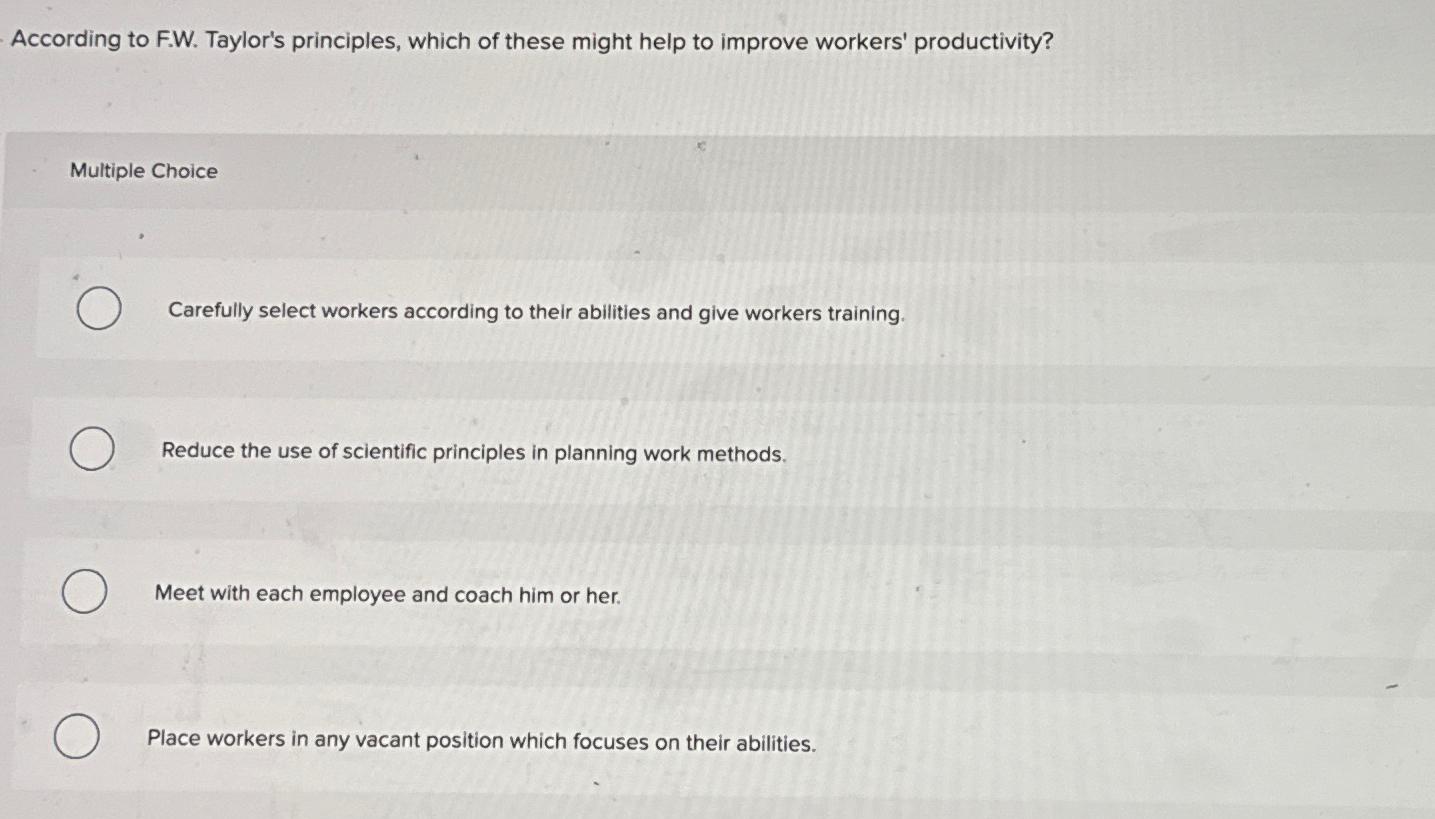 Solved According to F.W. ﻿Taylor's principles, which of | Chegg.com