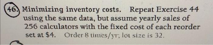 46 Minimizing Inventory Costs Repeat Exercise 44 