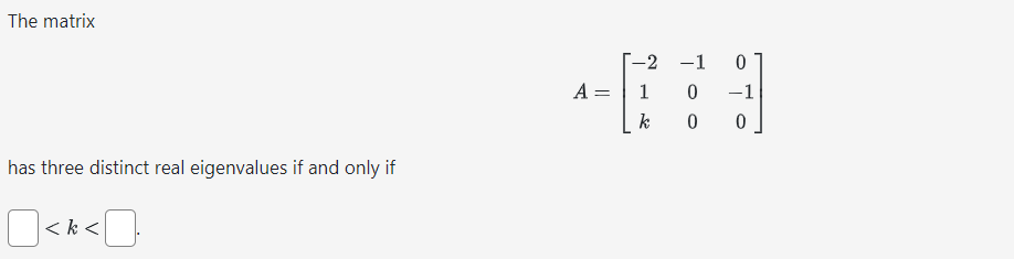 Solved The matrixA=[-2-1010-1k00]has three distinct real | Chegg.com