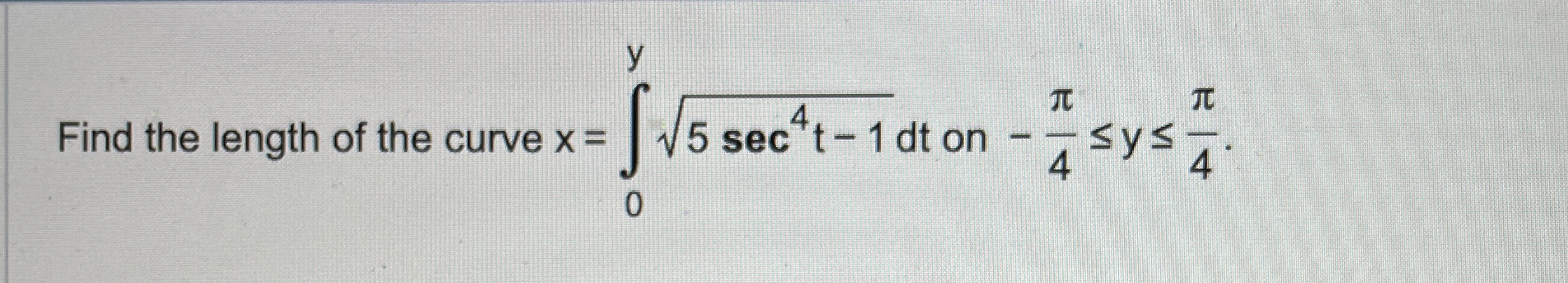 Solved Find the length of the curve x=∫0y5sec4t-12dt ﻿on | Chegg.com