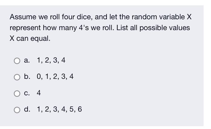 Solved Assume we roll four dice, and let the random variable | Chegg.com