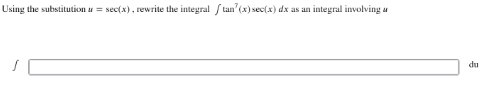 Solved Using the substitution u=sec(x), ﻿rewrite the | Chegg.com