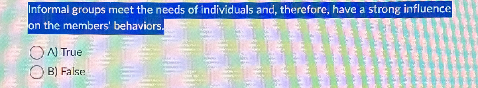 Solved Informal groups meet the needs of individuals and, | Chegg.com