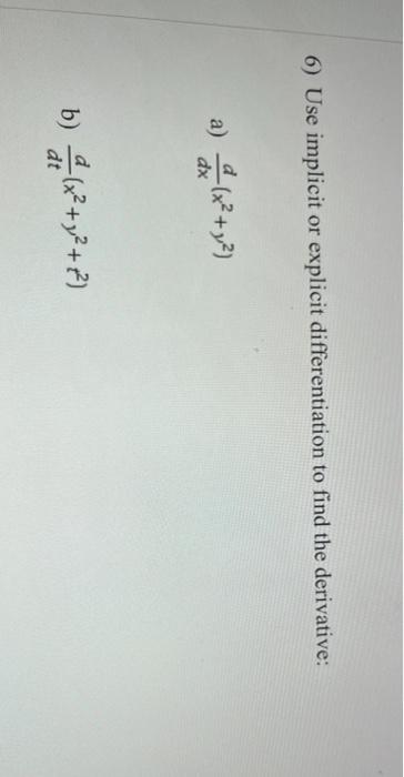 Solved 6) Use implicit or explicit differentiation to find | Chegg.com