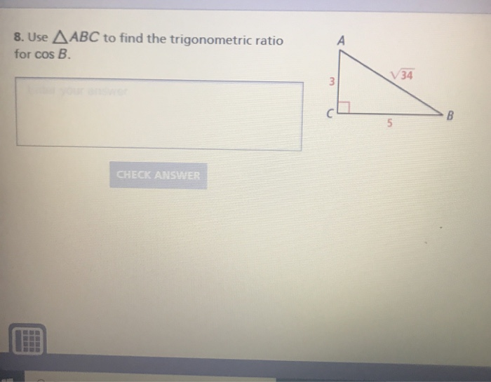 Solved 8. Use ABC to find the trigonometric ratio for cos B. | Chegg.com
