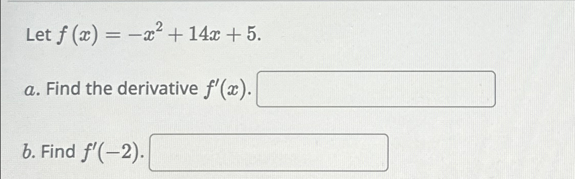 Solved Let f(x)=-x2+14x+5a. ﻿Find the derivative f'(x).b. | Chegg.com